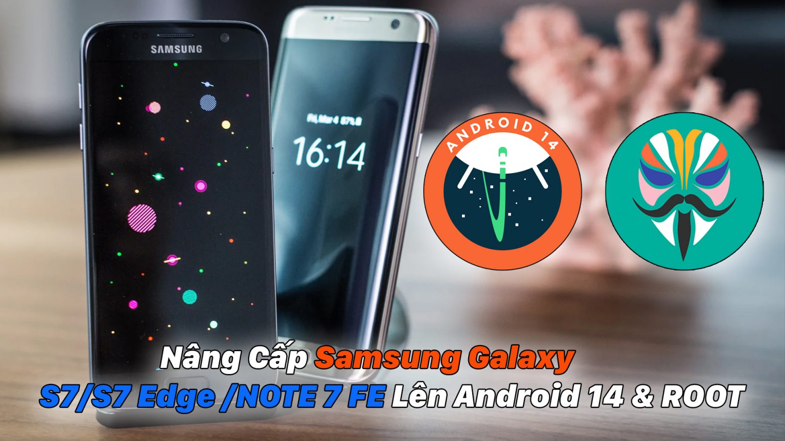 Nâng Cấp Samsung Galaxy S7/S7 Edge/NOTE 7 FE Lên Android 14 & ROOT | LineageOS 21.0