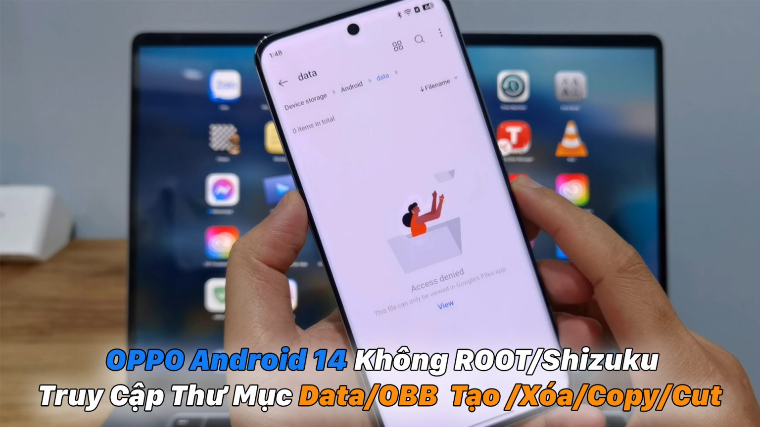 OPPO Android 14 Không ROOT/Shizuku Truy Cập Thư Mục Data/OBB Tạo /Xóa/Copy/Cut