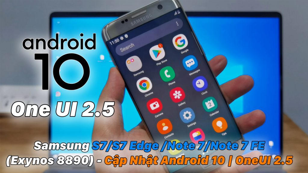 Cập Nhật Android 10 | One UI 2.5 Samsung Galaxy S7/ S7 Edge /Note 7 Note 7 FE (Exynos8890 )