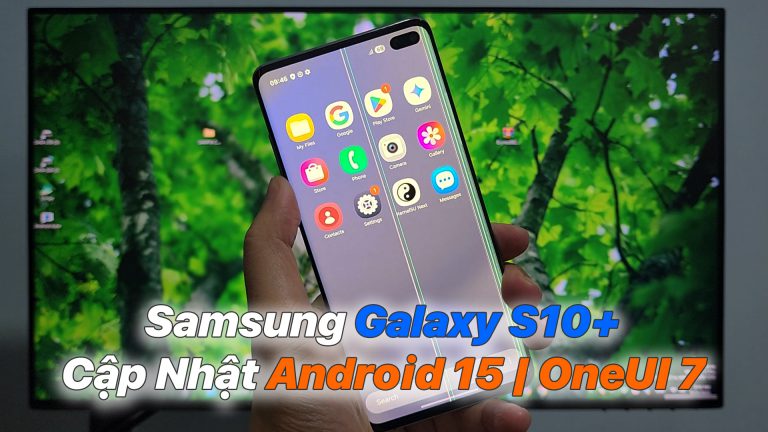 Samsung Galaxy S10+ Cập Nhật Android 15 | OneUI 7