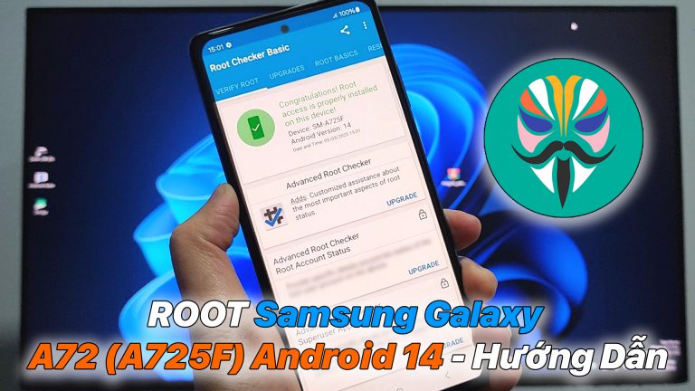 Cách Root Samsung Galaxy A72 (A725F) Android 14 Mới Nhất 2026